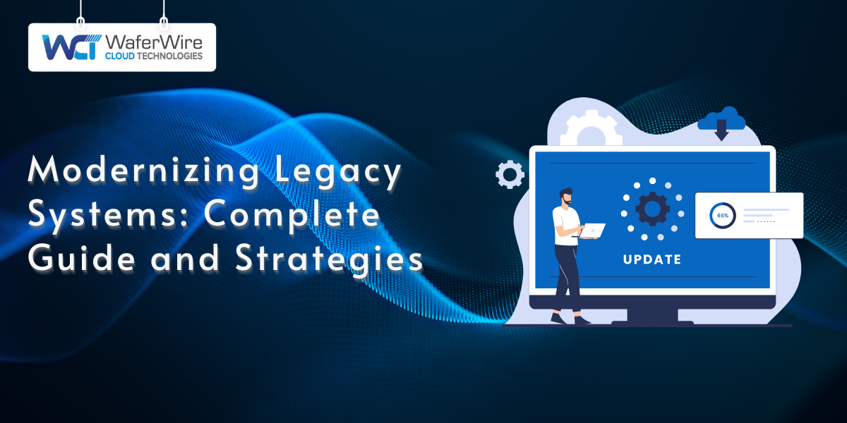 Modernizing Legacy Systems: Complete Guide and Strategies